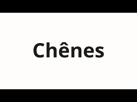 How to pronounce Chênes