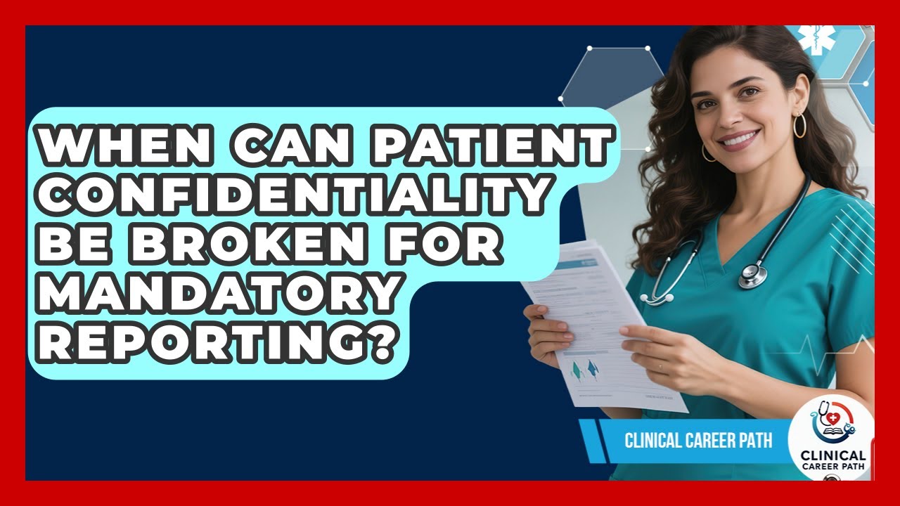When Can Patient Confidentiality Be Broken For Mandatory Reporting? - Clinical Career Path