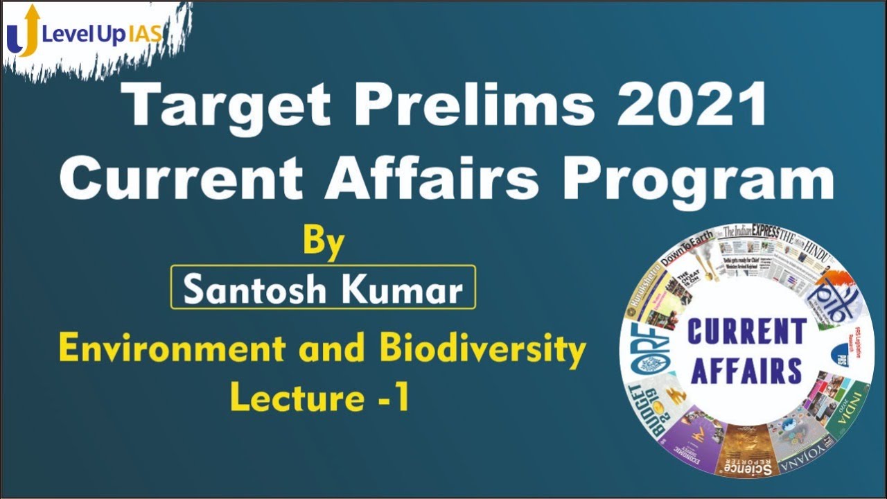 Environment and Biodiversity-1 : Target Prelims 2021: Current Affairs Program  | Santosh Kumar