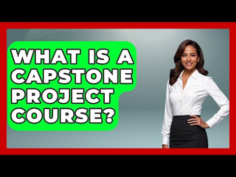 What Is A Capstone Project Course? - The College Explorer