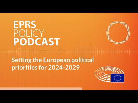 Setting the European political priorities for 2024-2029 [Policy podcast]