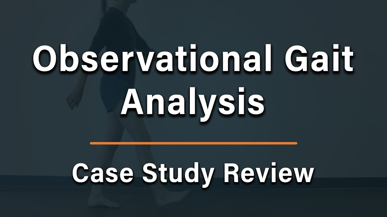 Observational Gait Analysis - Case Study Review
