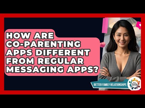 How Are Co-parenting Apps Different From Regular Messaging Apps? - Better Family Relationships