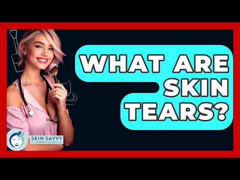 What Are Skin Tears? - Skin Savvy Dermatology