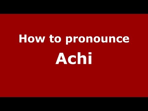 How to pronounce Achi (Colombian Spanish/Colombia) - PronounceNames.com