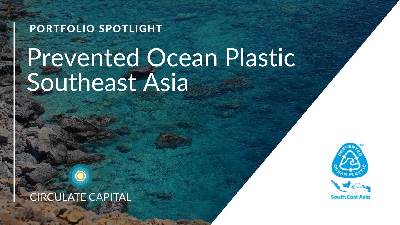 Circulate Capital Portfolio Spotlight: Prevented Ocean Plastic Southeast Asia