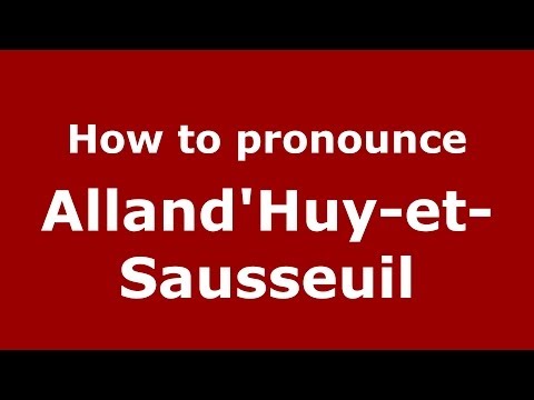 How to Pronounce Alland'Huy-et-Sausseuil - PronounceNames.com