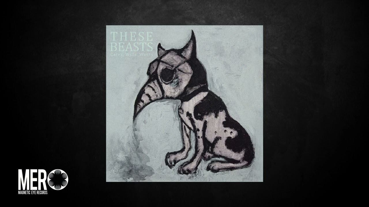 These Beasts - Cares, Wills, Wants