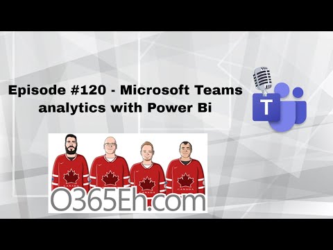 Episode #120 – Microsoft Teams analytics with Power Bi – O365Eh!