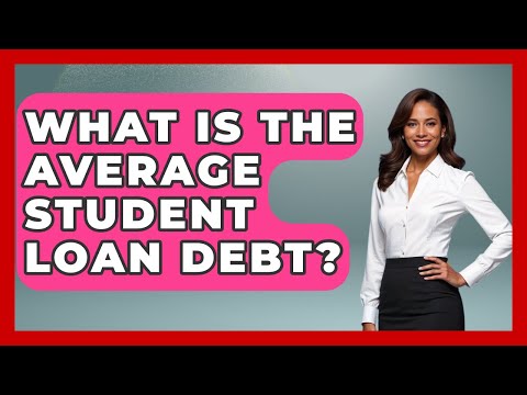 What Is The Average Student Loan Debt? - Learn As An Adult
