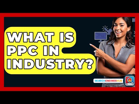What Is PPC In Industry? - SearchEnginesHub.com