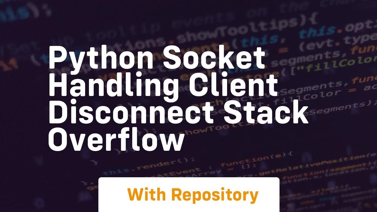Python Socket handling client disconnect Stack Overflow