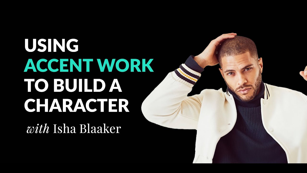 Isha Blaaker: Mastering Character with Accent Work