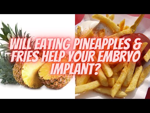 Will Eating Pineapples & Fries Help Your Embryo Implant?