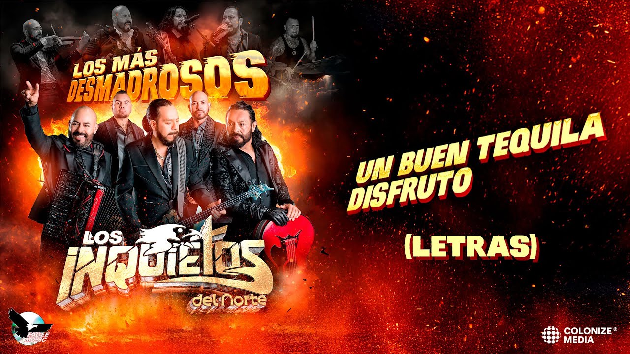 UN BUEN TEQUILA DISFRUTO by Los Inquietos Del Norte from Mexico | Popnable
