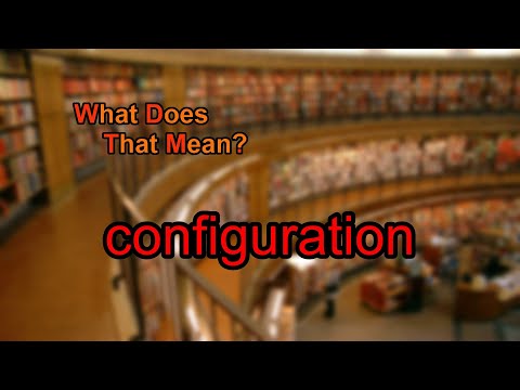 What does configuration mean?