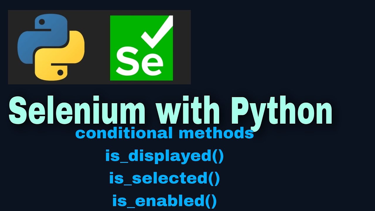 Selenium with Python Tutorial 19 : Conditional methods ( is_displayed(), is_selected(), is_enabled()