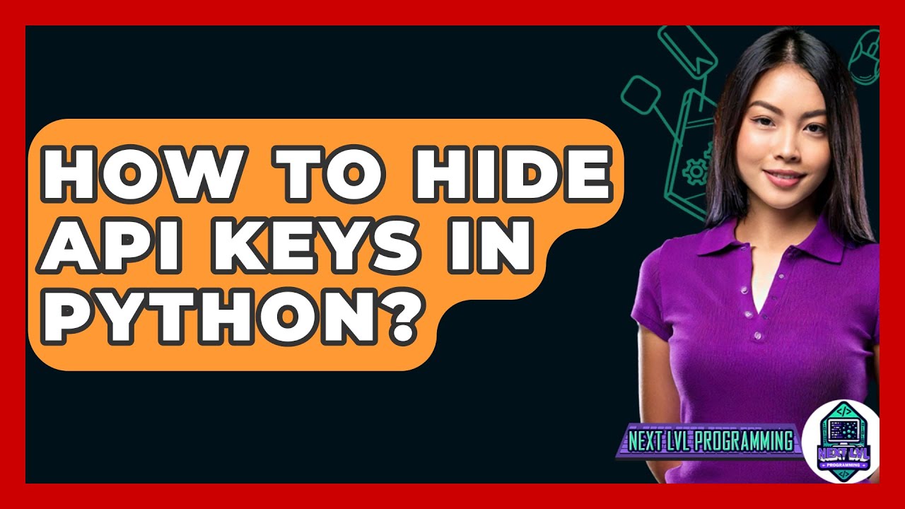 How To Hide API Keys In Python? - Next LVL Programming