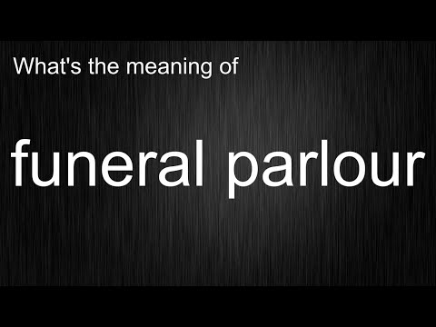 What's the meaning of "funeral parlour", How to pronounce funeral parlour?