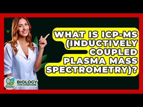 What Is ICP-MS (Inductively Coupled Plasma Mass Spectrometry)? - Biology For Everyone