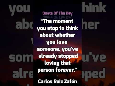 the moment you stop to think about whether you love someone - Carlos Ruiz Zafón #love #quotes