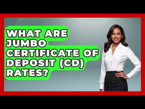What Are Jumbo Certificate Of Deposit (CD) Rates? - Learn About Economics