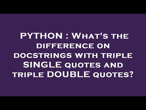 PYTHON : What's the difference on docstrings with triple SINGLE quotes and triple DOUBLE quotes?