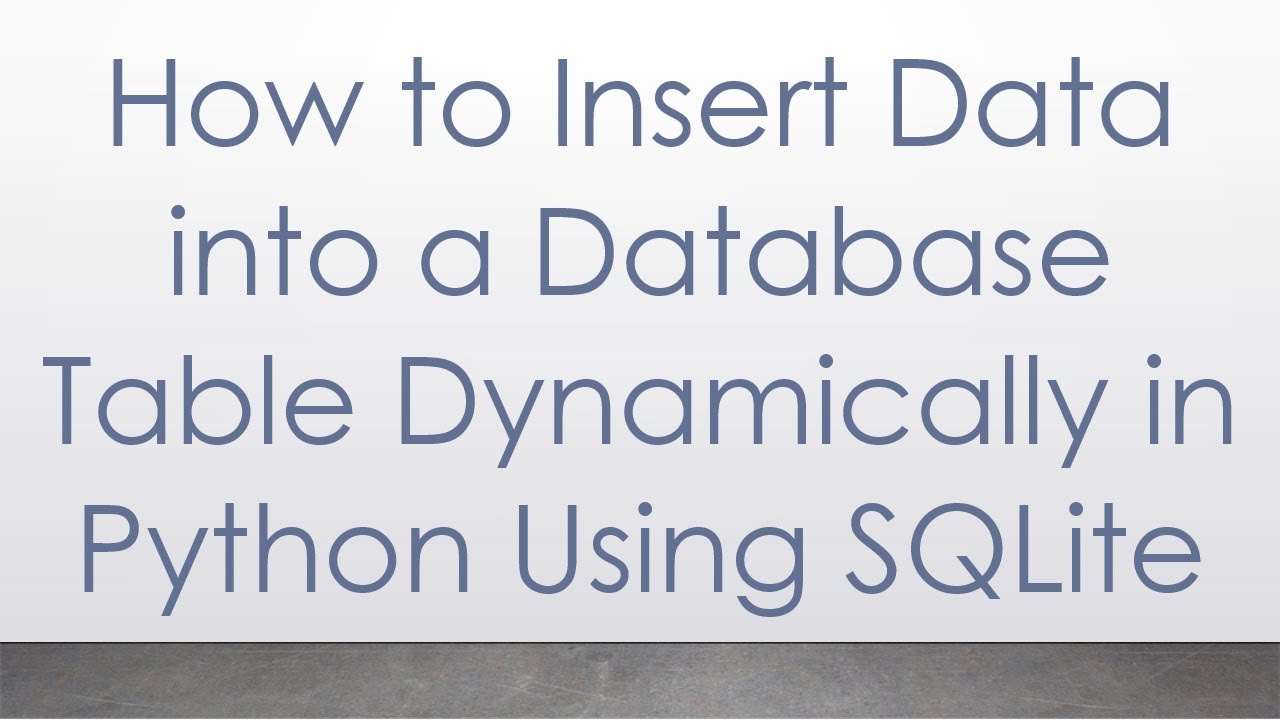 How to Insert Data into a Database Table Dynamically in Python Using SQLite