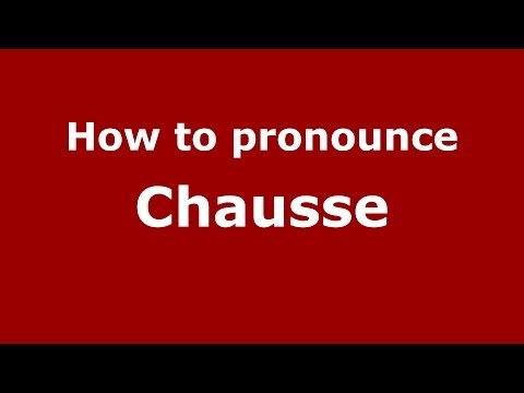 How to pronounce Chausse (French/France) - PronounceNames.com