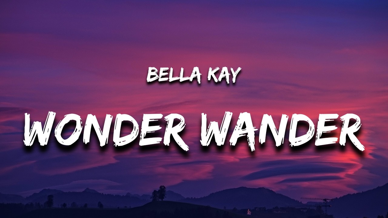 Bella Kay - wonder wander (Lyrics)