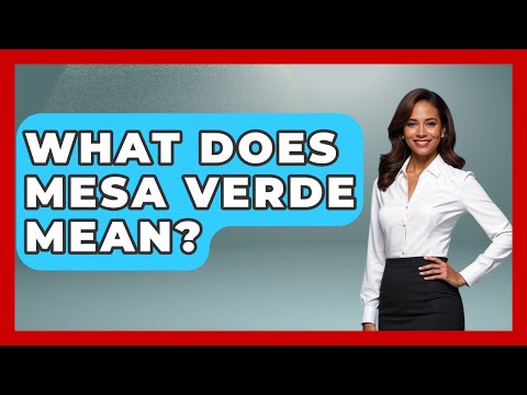What Does Mesa Verde Mean? - The Geography Atlas