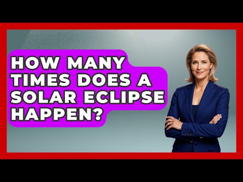 How Many Times Does A Solar Eclipse Happen? - Physics Frontier