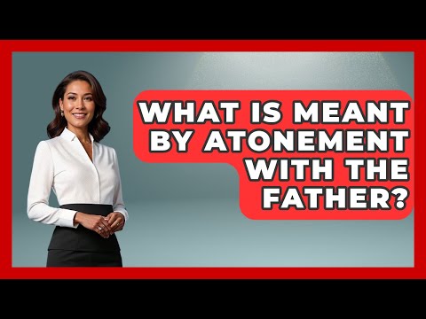 What Is Meant By Atonement With The Father? - Drawing and Painting Academy