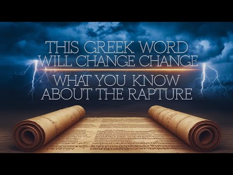 This Greek Word will Change Everything You Know About The Rapture!
