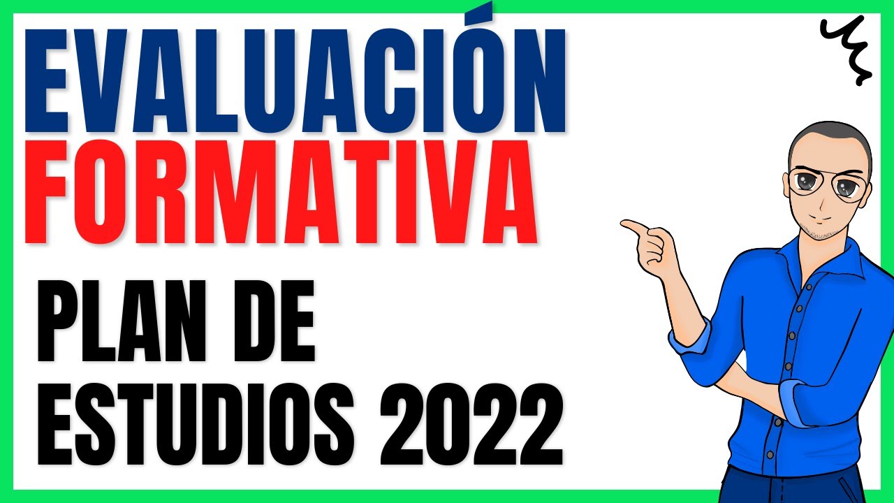 Plan de Estudios 2022: Un Vistazo Profundo a la Evaluación Formativa