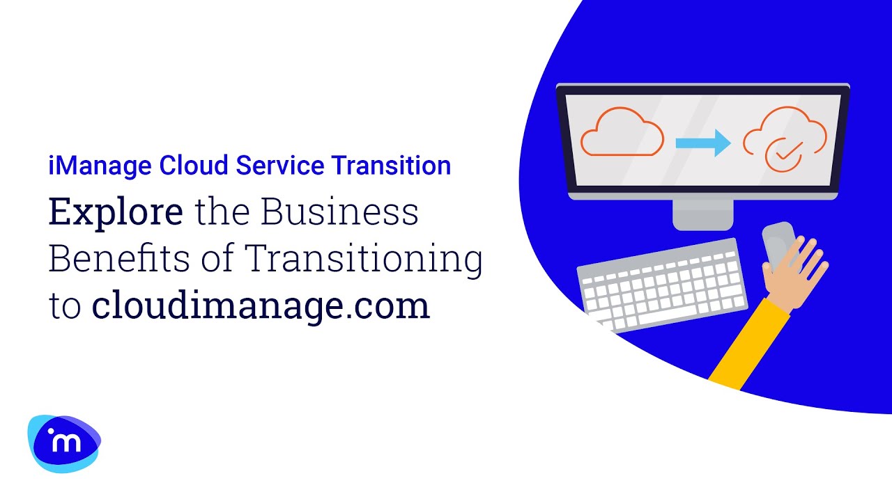 iManage Cloud Service Transition: Explore the Business Benefits of Transitioning to cloudimanage.com