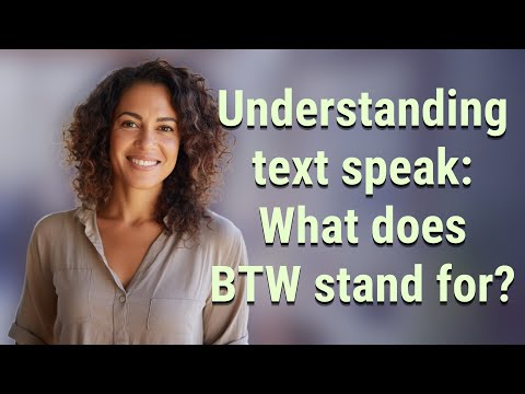 Understanding text speak: What does BTW stand for?