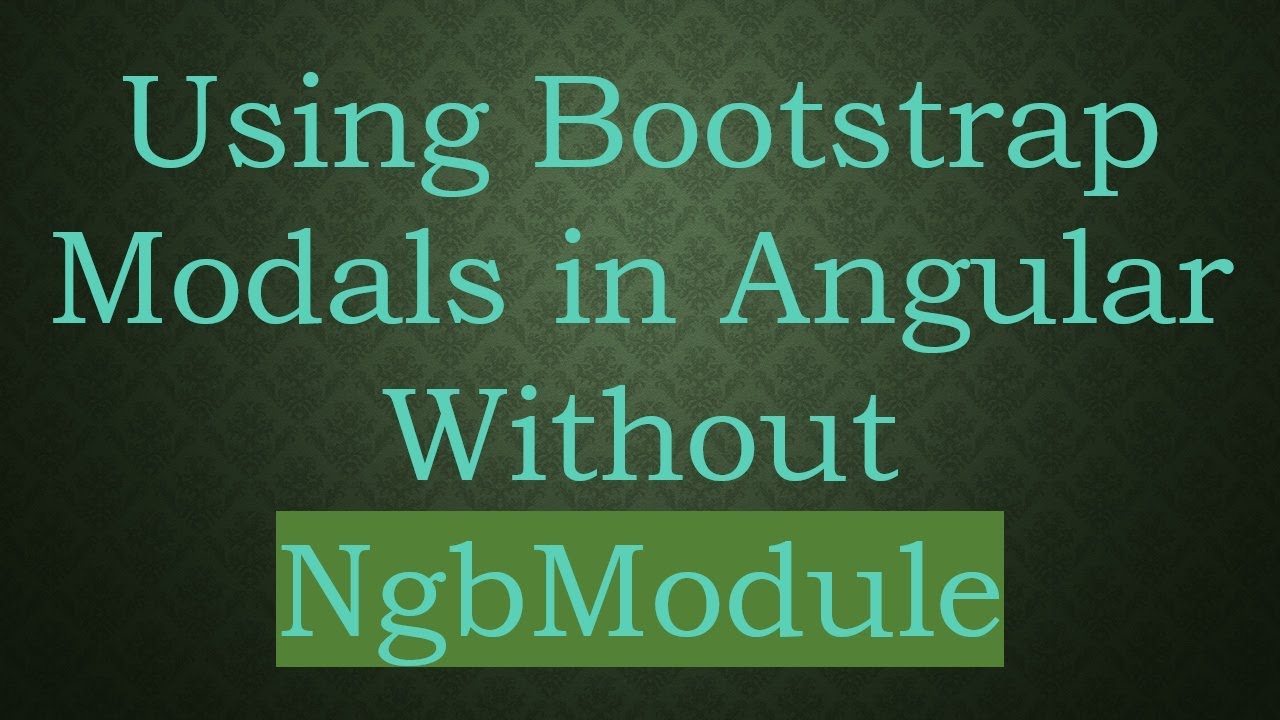 Using Bootstrap Modals in Angular Without NgbModule