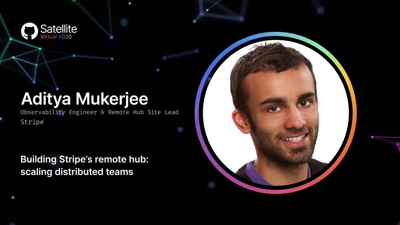 Building Stripe’s remote hub: scaling distributed teams - GitHub Satellite 2020