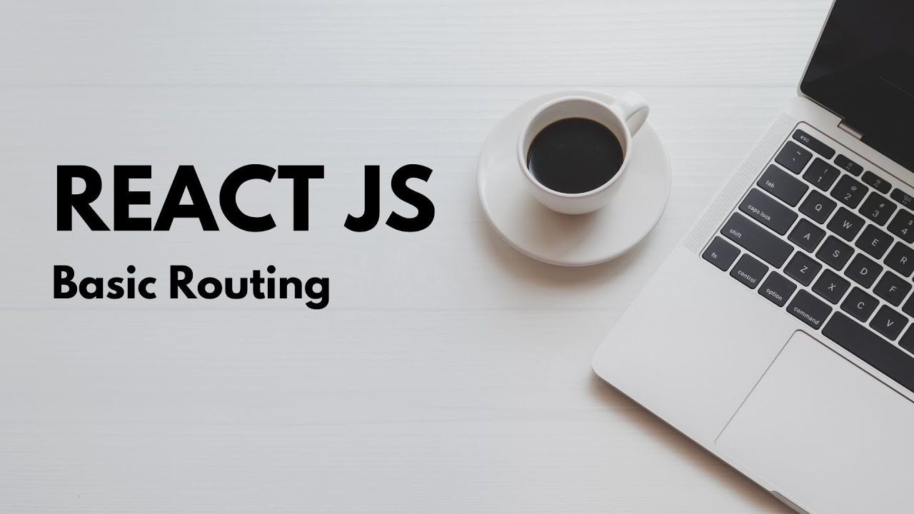 ReactJs Router,  Basic Routing