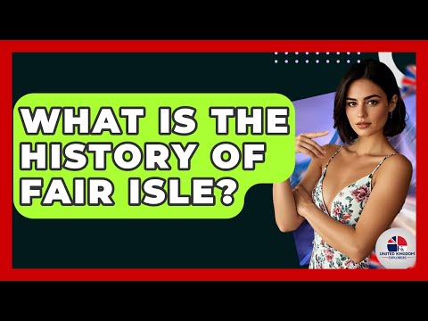 What Is The History Of Fair Isle? - United Kingdom Explorers
