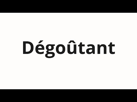 How to pronounce Dégoûtant