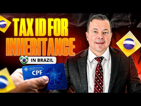 Do I Need a Brazilian Tax ID (CPF) to Inherit Property, Open Accounts, or Pay Taxes in Brazil?