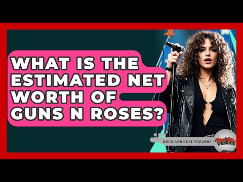 What Is The Estimated Net Worth Of Guns N Roses? - Rock and Roll Wizards