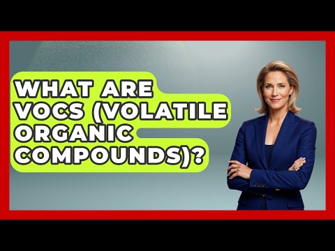 What Are VOCs (Volatile Organic Compounds)? - Anthropology Insights