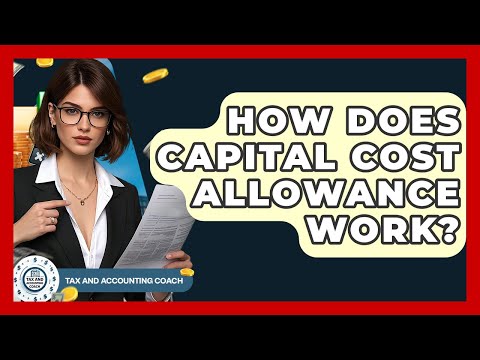 How Does Capital Cost Allowance Work? - Tax and Accounting Coach