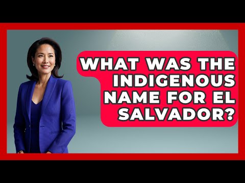 What Was The Indigenous Name For El Salvador? - Central America Uncovered