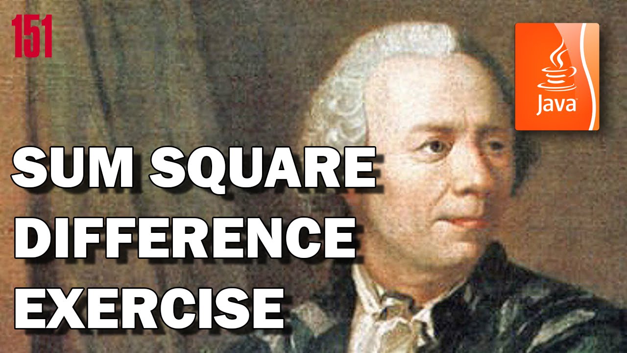 JAVA EXERCISES Sum square difference - Project Euler`s problem 6