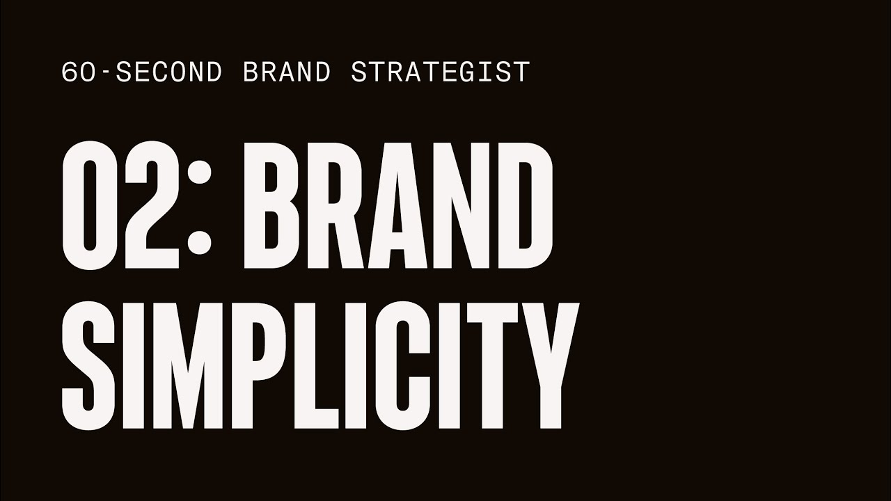 60-Second Brand Strategist / 02: Brand Simplicity