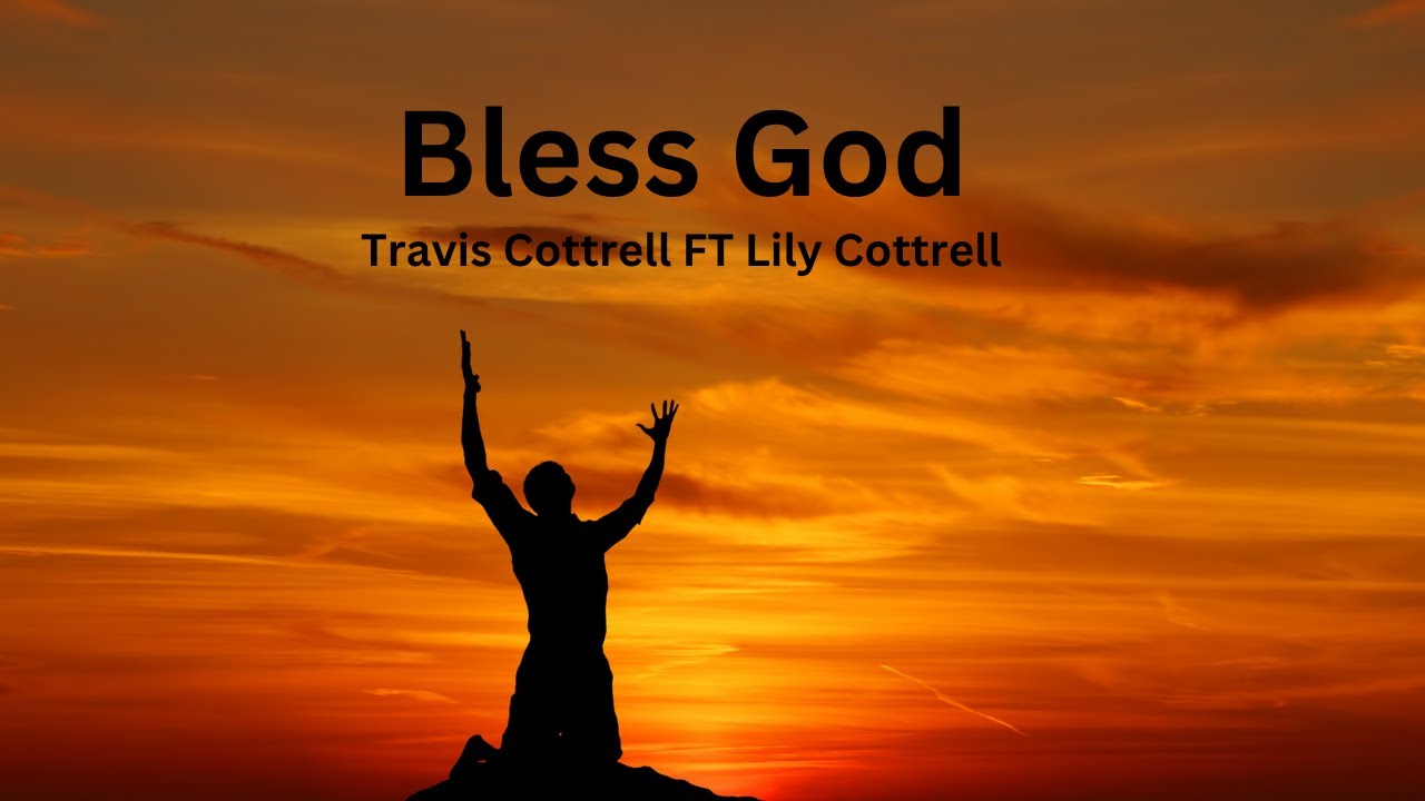 Bless God Travis Cottrell ft Lily Cottrell #traviscottrell #worship  #christian#music#watchnow